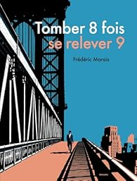 Tomber 8 fois, se relever 9 - Frédéric Marais - Babelio