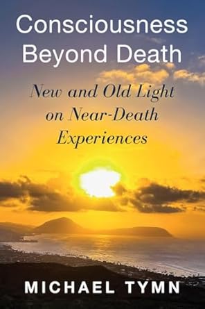 Amazon.com: Consciousness Beyond Death: New and Old Light on Near-Death ...