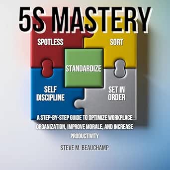Amazon.com: 5S Mastery: A Step-by-Step Guide to Optimize Workplace Organization, Improve Morale ...