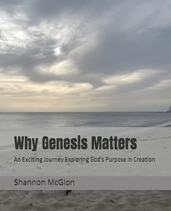 Why Genesis Matters: An Exciting Journey Exploring God's Purpose in ...
