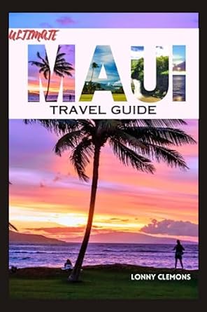 ULTIMATE MAUI TRAVEL GUIDE: The Ultimate Travel Guide for Unforgettable ...