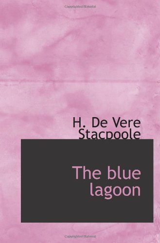 The blue lagoon: Amazon.co.uk: Stacpoole, H. De Vere: 9781117516455: Books
