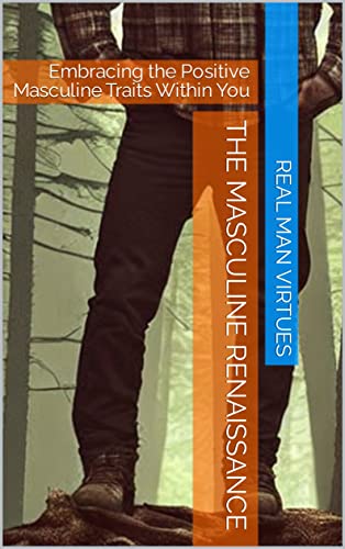 Amazon.com: The Masculine Renaissance: Embracing the Positive Masculine ...