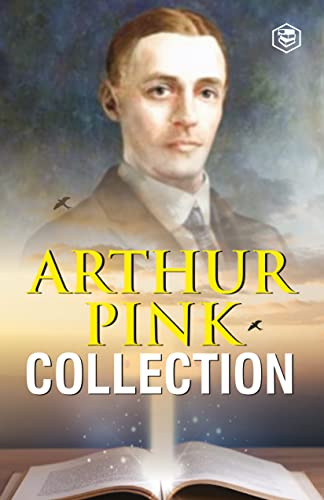 Arthur W. Pink Collection: The Attributes of God, The Holy Spirit, The ...