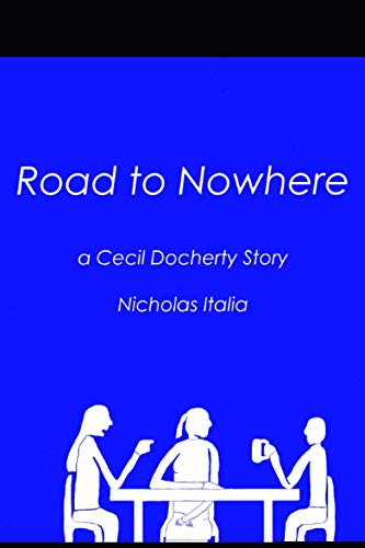 Road to Nowhere: A Cecil Docherty Story: Italia, Nicholas ...