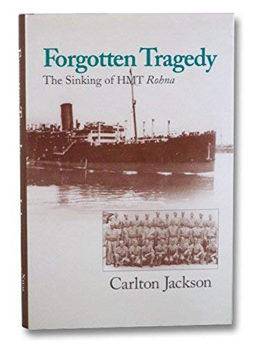 Forgotten Tragedy: The Sinking of HMT Rohna: Jackson, Carlton ...