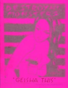 Destroy All Monsters: Geisha This: Kelley, Mike, Shaw, Jim ...