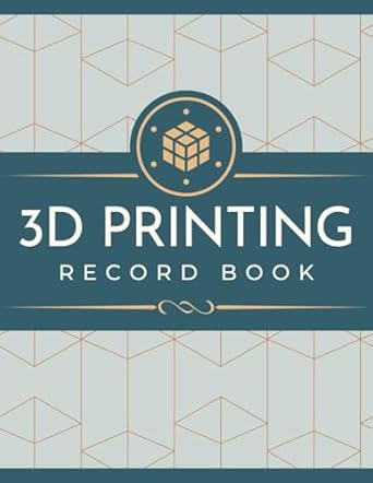 3D Printing Record Book: Log Project Details, Print Settings, Results ...