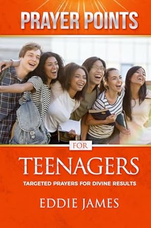 Prayer Points for Teenagers: Targeted Prayers For Divine Results: James ...
