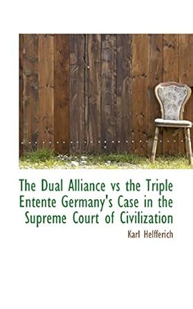 The Dual Alliance vs the Triple Entente Germany's Case in the Supreme ...