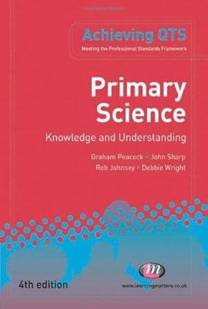 Primary Science: Knowledge and Understanding (Achieving QTS Series) by Peacock, Graham A, Wright ...
