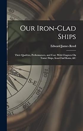 Amazon.com: Our Iron-Clad Ships: Their Qualities, Performances, and ...
