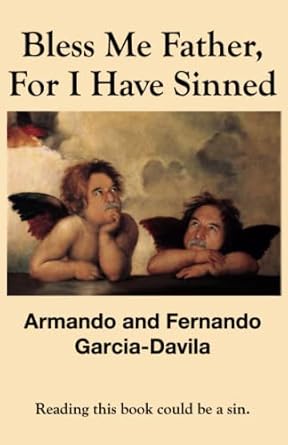Bless Me Father, For I Have Sinned: Garcia-Davila, Fernando, Garcia-Davila, Armando ...