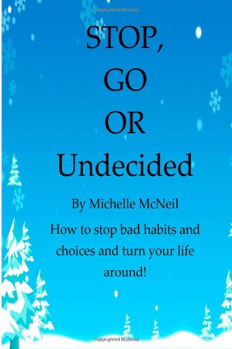 Stop, Go or undecided: How to stop bad habits and choices and turn your ...