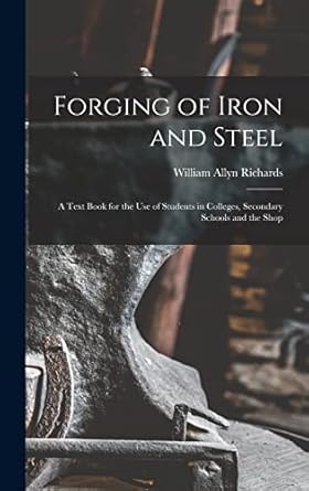 Forging of Iron and Steel: A Text Book for the Use of Students in ...