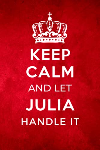 『Keep Calm and Let Julia Handle It: Lined Notebook / Journal Gift for a ...