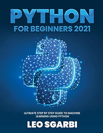 Python for Beginners 2021: Ultimate Step by Step Guide to Machine ...