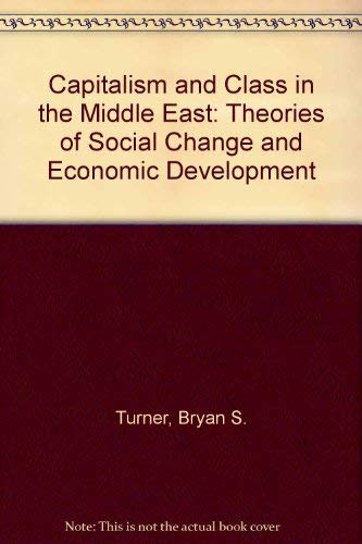 Capitalism and Class in the Middle East: Theories of Social Change and ...