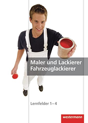 Maler und Lackierer / Fahrzeuglackierer. Lernfelder 1 - 4: Markus Dempf ...
