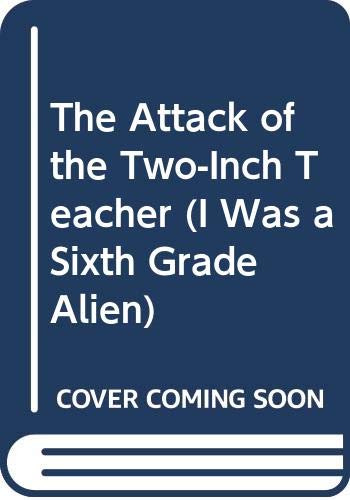 The Attack of the Two-Inch Teacher (I Was a Sixth Grade Alien): Coville ...