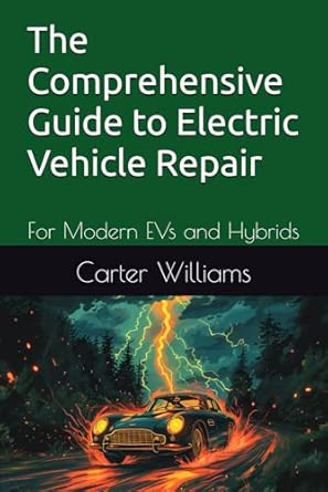 The Comprehensive Guide to Electric Vehicle Repair: For Modern EVs and ...