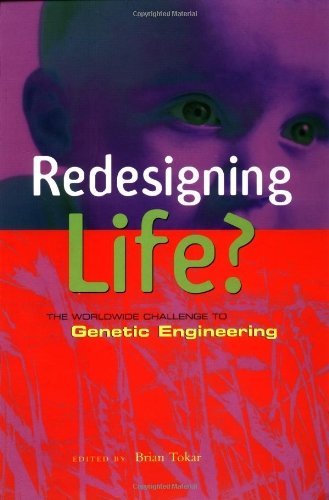 Redesigning Life?: The Worldwide Challenge to Genetic Engineering ...