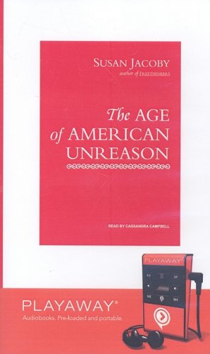 The Age of American Unreason: Library Edition: Jacoby, Susan, Campbell ...