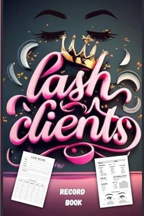 Lash Clients Record Book: Eyelash Extensions Artist and Technician, Lash consent forms, Eye ...
