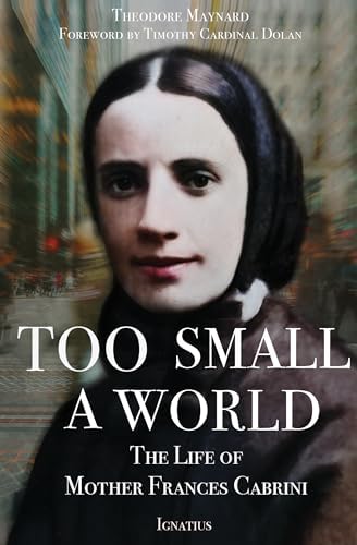 Too Small a World: The Life of Mother Frances Cabrini: Maynard ...