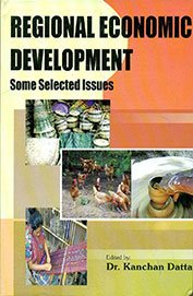 Regional Economic Development : Some Selected Issues HB: Kanchan Datta ...