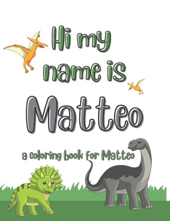 My name is Matteo dinosaur coloring book for kids: A personalized ...