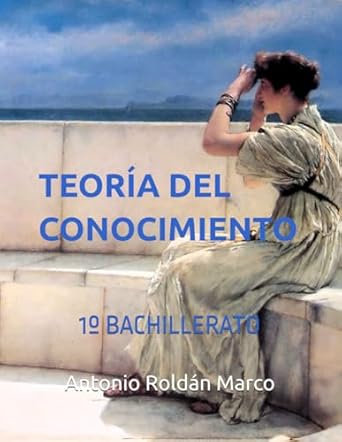 TEORÍA DEL CONOCIMIENTO: 1º BACHILLERATO (Spanish Edition) : Roldán ...