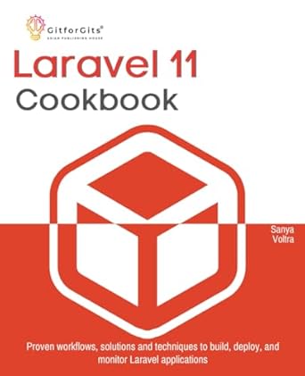 Laravel 11 Cookbook: Proven workflows, solutions and techniques to build, deploy, and monitor ...