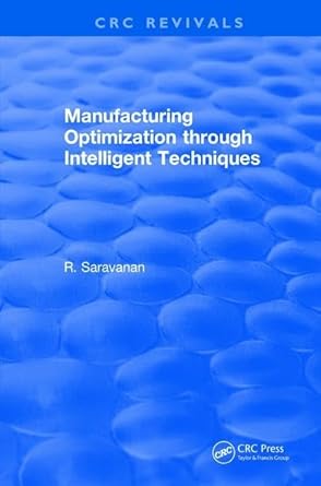 Manufacturing Optimization through Intelligent Techniques (2006) (CRC Press Revivals): Saravanan ...