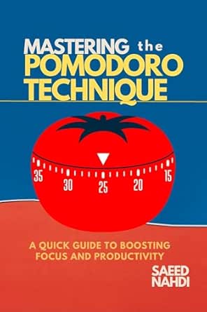 Amazon.com: Mastering the Pomodoro Technique: A Quick Guide to Boosting Focus and Productivity ...