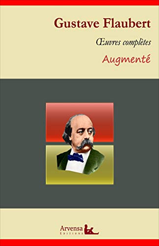 Gustave Flaubert : Oeuvres complètes – suivi d'annexes (annotées ...