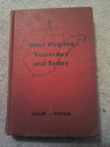 West Virginia, Yesterday and Today: Phil Conley, Boyd B. Stutler ...