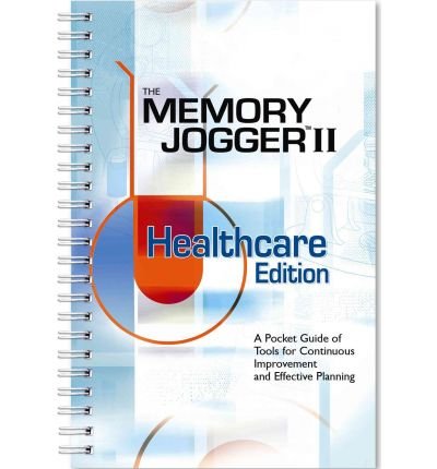 Memory Jogger II Healthcare Edition: A Pocket Guide of Tools for ...