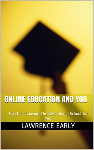 Online Education And You Tips For Choosing The Best Online School For You EBook Early online-education-and-you-tips-for-choosing-the-best-online-school-for-you-ebook-early