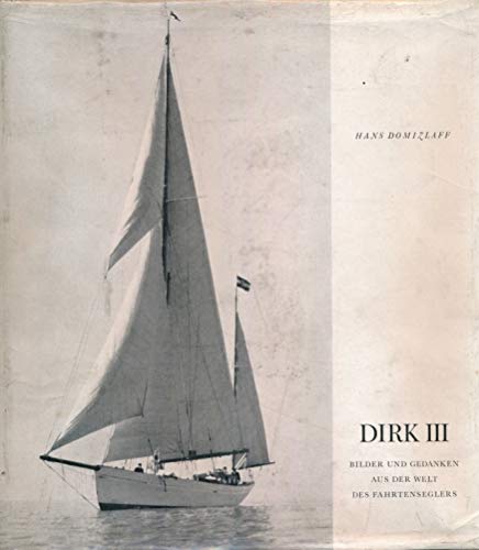 Dirk III. Bilder und Gedanken aus der Welt des Fahrtenseglers ...