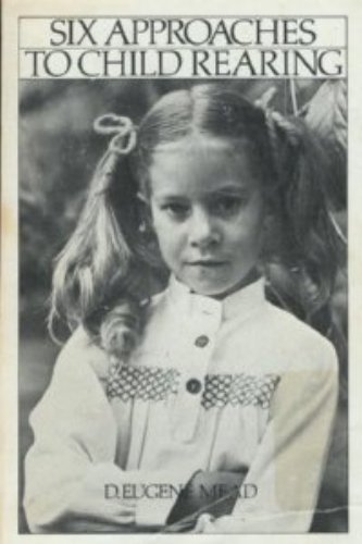 Six Approaches to Child Rearing: Models from Psychological Theory: Mead ...