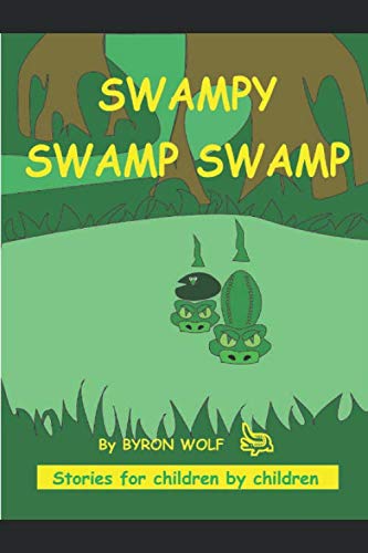 Swampy Swamp Swamp (Stories for children by children.): Wolf, Byron ...