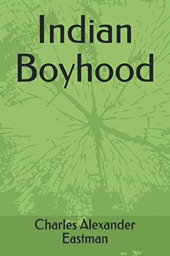 Indian Boyhood: Eastman, Charles Alexander: 9781792726347: Amazon.com ...