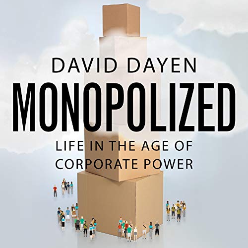 Amazon.com: Monopolized: Life in the Age of Corporate Power (Audible ...
