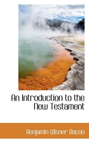 An Introduction to the New Testament: Bacon, Benjamin Wisner ...