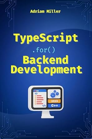 TypeScript for Backend Development: Backend applications with Node.js, Express, and modern ...