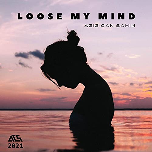 Play Loose My Mind by Aziz Can Sahin on Amazon Music Unlimited