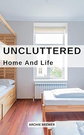 Amazon.com: Uncluttered Home And Life: Tips For A Minimalist Lifestyle ...