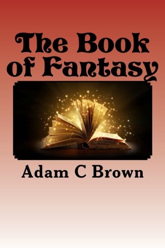 The Book of Fantasy: Brown, Adam C: 9780615757476: Amazon.com: Books