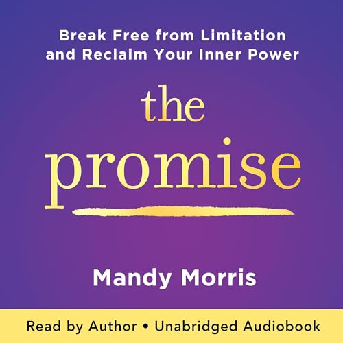 The Promise: Break Free from Limitation and Step into the Light of Your ...
